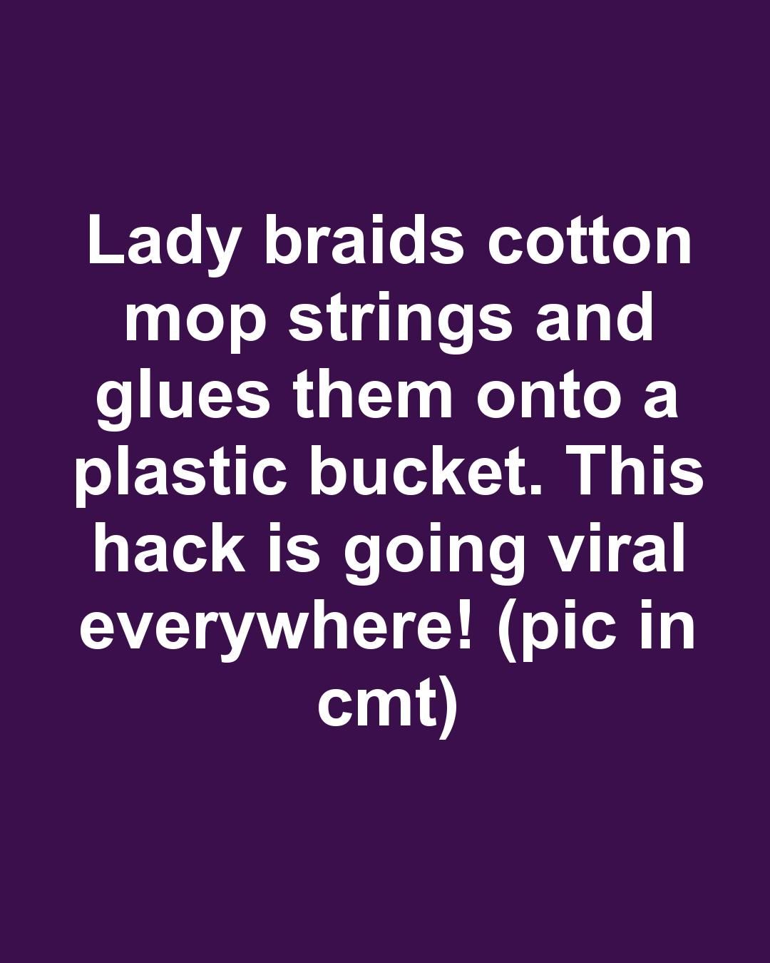 Lady braids cotton mop strings and glues them onto a plastic bucket ...
